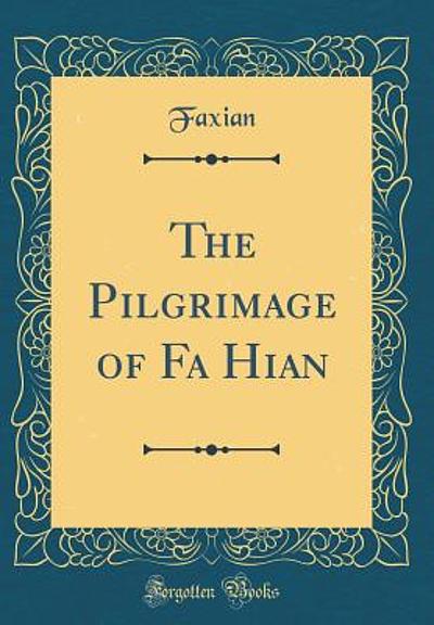 PILGRIMAGE OF FA HIAN (CLASSIC REPRINT) | WorldCat.org