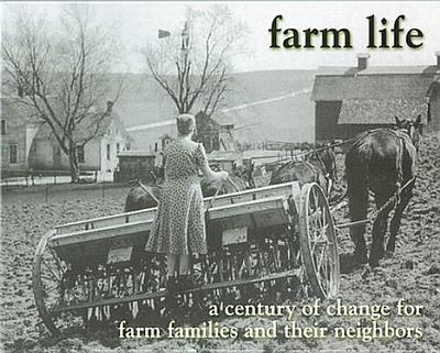 Farm life : a century of change for farm families and their neighbors ...
