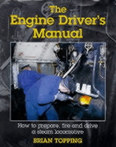 Engine drivers manual - how to prepare, fire and drive a steam ...
