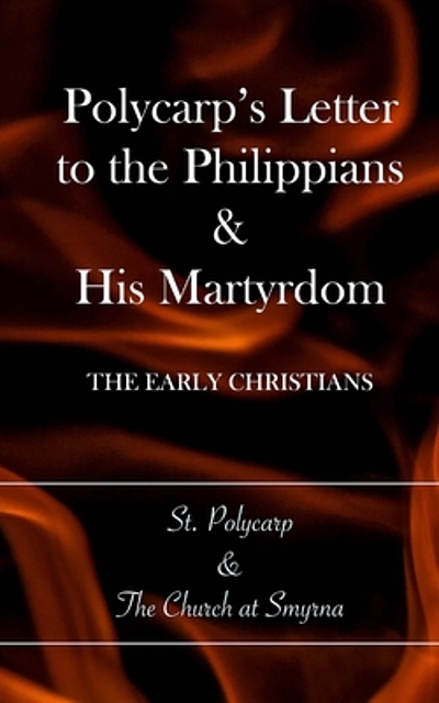 Polycarp's Letter to the Philippians & His Martyrdom : the Early ...