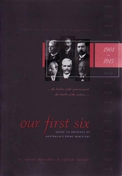 Our first six : archives of Australia's prime ministers | WorldCat.org