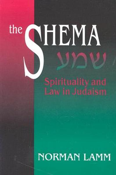 The Shema : spirituality and law in Judaism as exemplified in the Shema ...