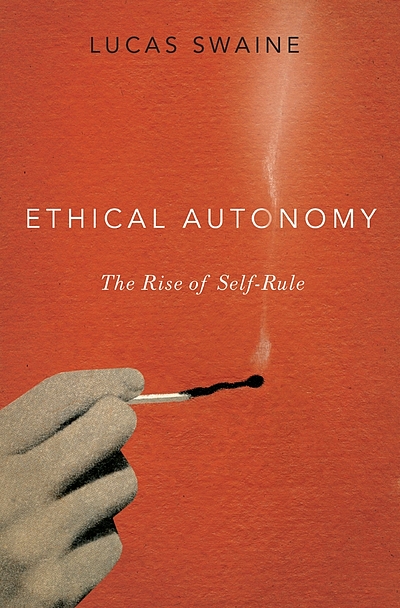 Ethical autonomy : the rise of self-rule | WorldCat.org