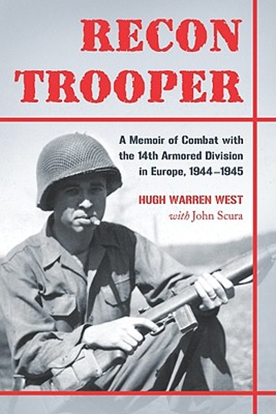 Recon trooper : a memoir of combat with the 14th Armored Division in Europe, 1944-1945 ...
