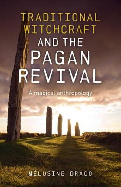 Traditional Witchcraft and the Pagan Revival : a Magical Anthropology ...