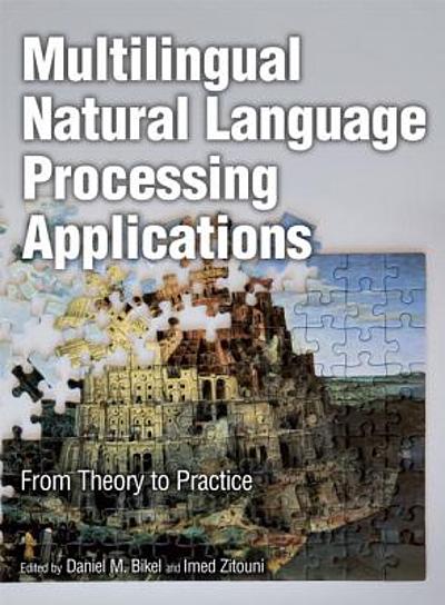 Multilingual natural language processing applications : from theory to ...