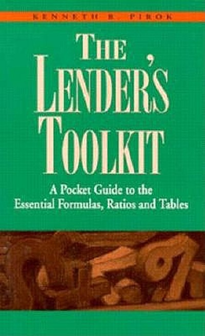 The lender's toolkit : a pocket guide to the essential formulas, ratios ...