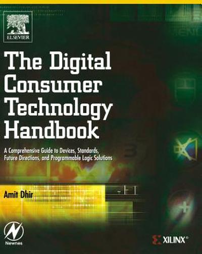 The digital consumer technology handbook : a comprehensive guide to ...