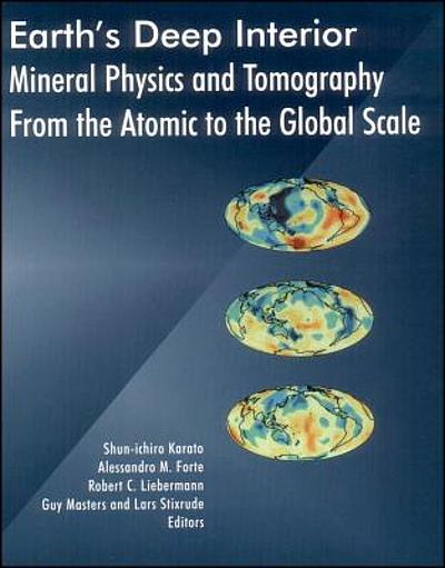 Earth's deep interior : mineral physics and tomography from the atomic ...