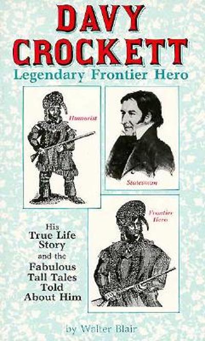 Davy Crockett, legendary frontier hero : his true life story and the ... Davy Crockett, legendary frontier hero : his true life story and the ...