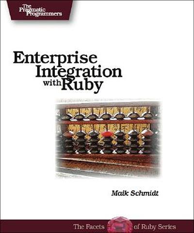Enterprise integration with Ruby : a pragmatic guide | WorldCat.org
