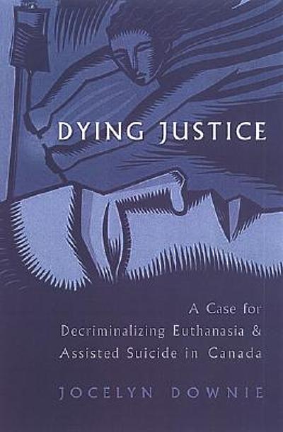 Dying justice : a case for decriminalizing euthanasia and assisted ...