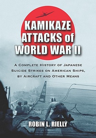 Kamikaze attacks of World War II a complete history of Japanese suicide ...
