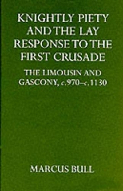 Knightly piety and the lay response to the First Crusade : the Limousin ...