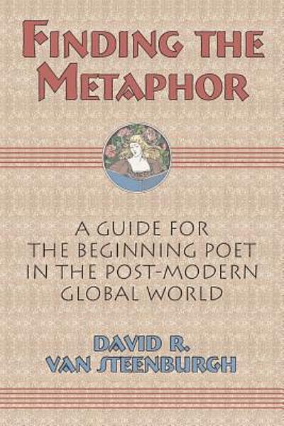 Finding the metaphor : a guide for the beginning poet in the post ...