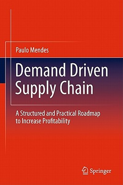 Demand driven supply chain : a structured and practical roadmap to ...