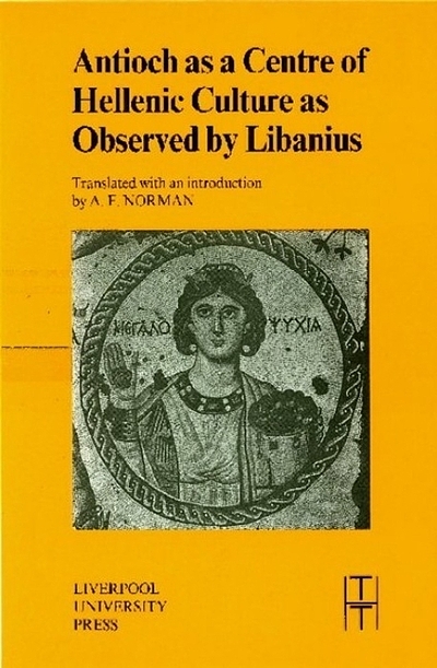Antioch as a centre of Hellenic culture as observed by Libanius ...