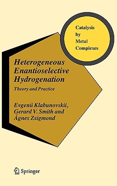 Heterogeneous enantioselective hydrogenation : theory and practice ...