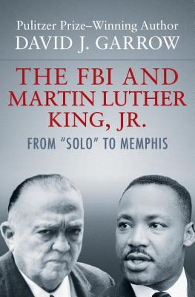 The FBI and Martin Luther King, Jr. : from "solo" to Memphis | WorldCat.org