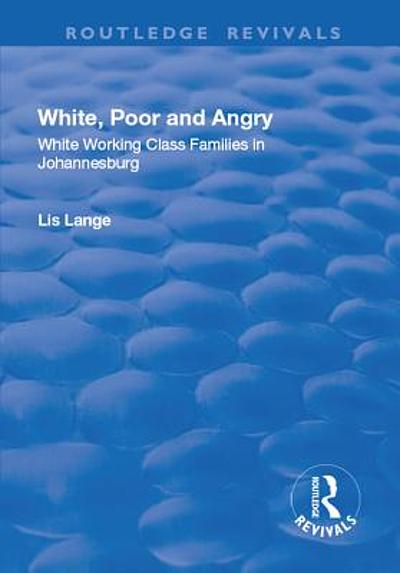 White, Poor and Angry : White Working Class Families in Johannesburg ...