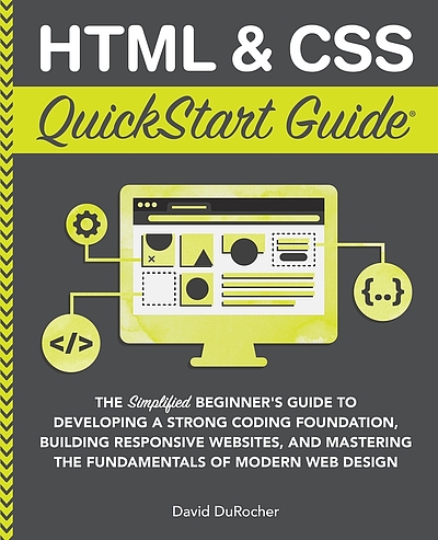 HTML & CSS QuickStart Guide : the simplified beginner's guide to ...