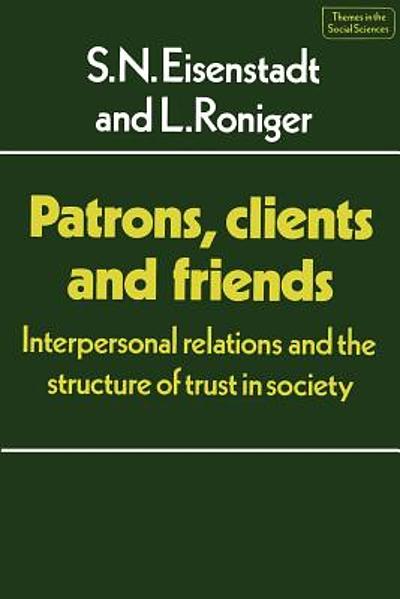 Patrons, clients, and friends : interpersonal relations and the ...