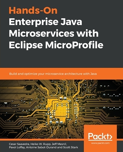 Hands-On Enterprise Java Microservices with Eclipse MicroProfile : Build and Optimize Your ...
