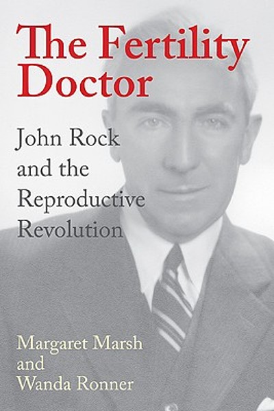 The fertility doctor : John Rock and the reproductive revolution ...