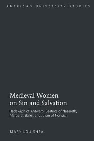 Medieval women on sin and salvation : Hadewijch of Antwerp, Beatrice of ...