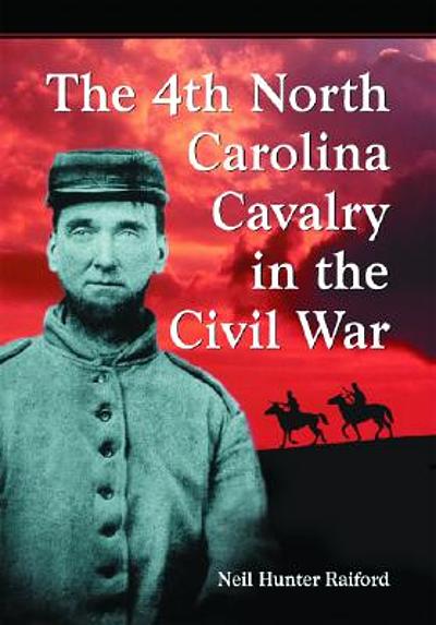 The 4th North Carolina Cavalry in the Civil War : a history and roster ...