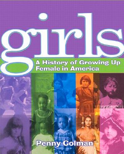 Girls : a history of growing up female in America | WorldCat.org