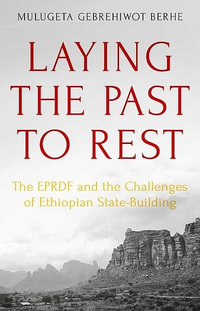 Laying the past to rest : the EPRDF and the challenges of Ethiopian ...