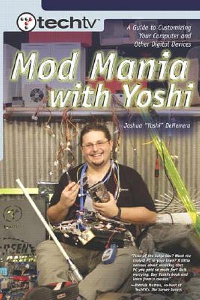 TechTV's mod mania with Yoshi : a guide to customizing your computer ...