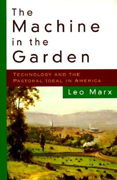The machine in the garden : technology and the pastoral ideal in ...