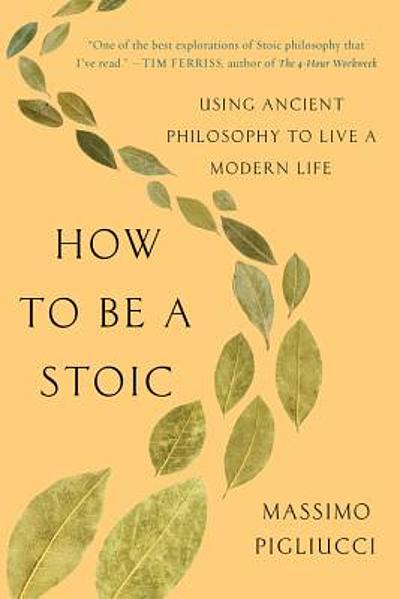 How to be a stoic : using ancient philosophy to live a modern life ...