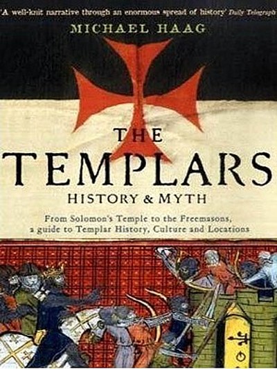 The Templars : History and Myth ; From Solomon's Temple to the ...