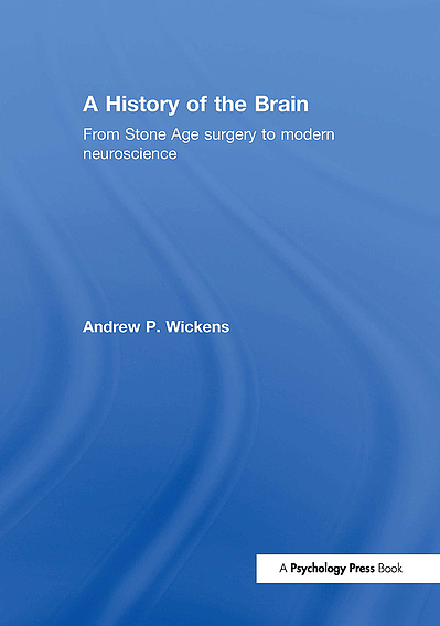 A history of the brain : from stone age surgery to modern neuroscience ...