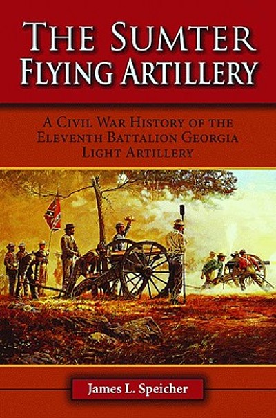 The Sumter flying artillery : a Civil War history of the Eleventh ...
