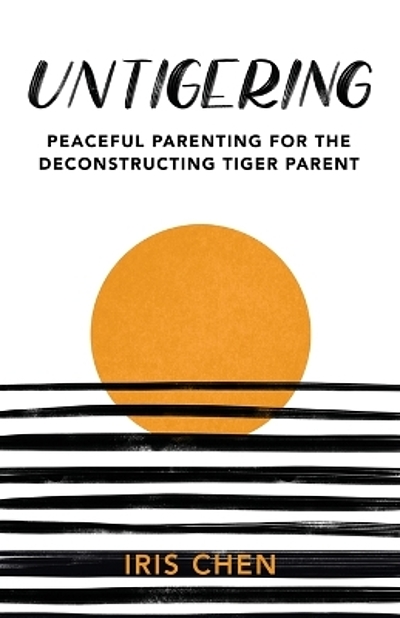 Untigering : peaceful parenting for the deconstructing tiger parent ...