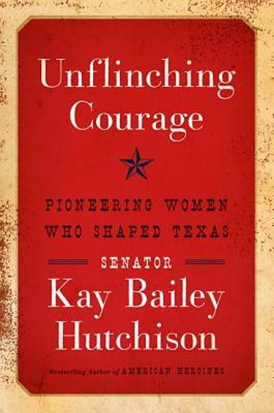 Unflinching courage : pioneering women who shaped Texas | WorldCat.org