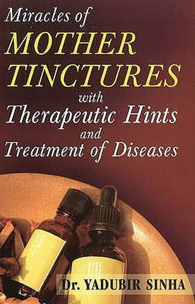 Miracles of mother tinctures : with therapeutic hints and treatment of ...