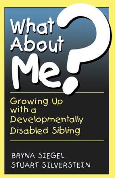 What About Me? Growing Up With A Developmentally Disabled Sibling ...