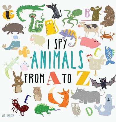 I spy animals from A to Z : can you spot the animal for each letter of ...