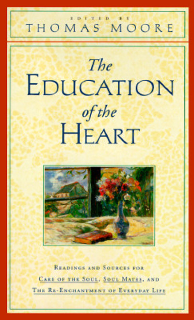 The education of the heart : readings and sources for Care of the soul ...