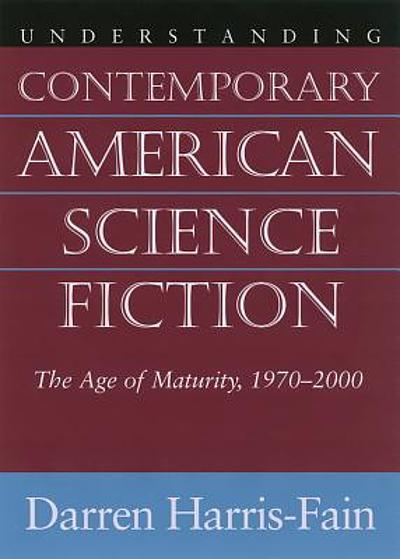 Understanding contemporary American science fiction : the age of ...