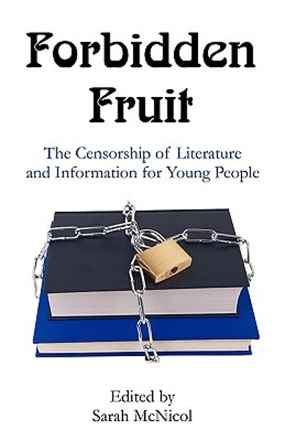 Forbidden fruit : the censorship of literature and information for ...