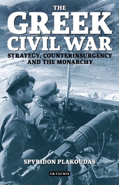 The Greek Civil War : strategy, counterinsurgency and the monarchy ...