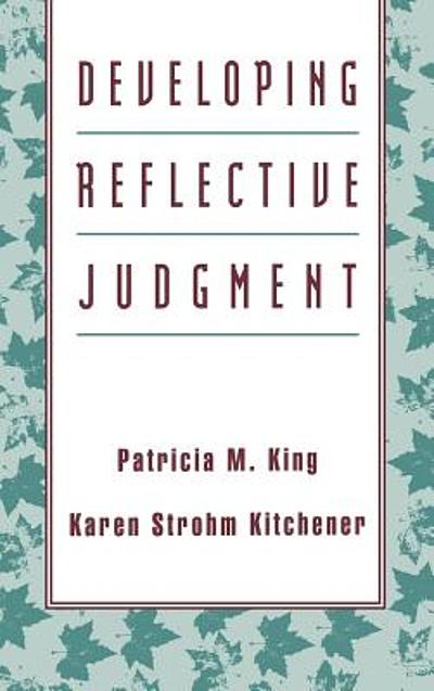 Developing reflective judgment : understanding and promoting ...