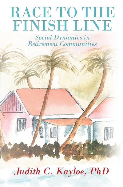 RACE TO THE FINISH LINE : social dynamics in retirement communities ...