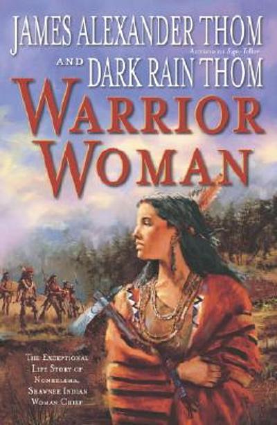 Warrior woman : a novel : based on the life of Nonhelema, Shawnee woman ...